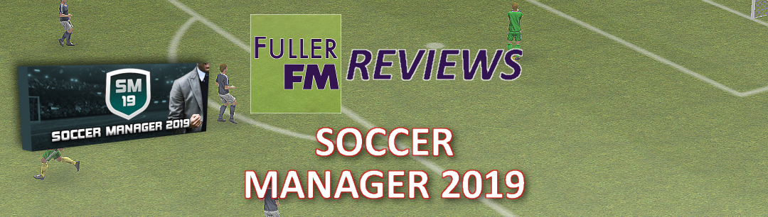 Review: Soccer Manager 2019 – Fuller FM