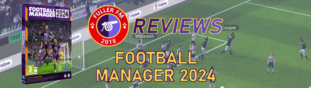 My thoughts on Football Manager 2024 – Fuller FM