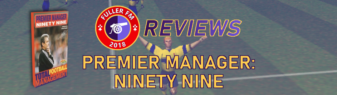 Retro Review: Premier Manager Ninety Nine – Fuller FM