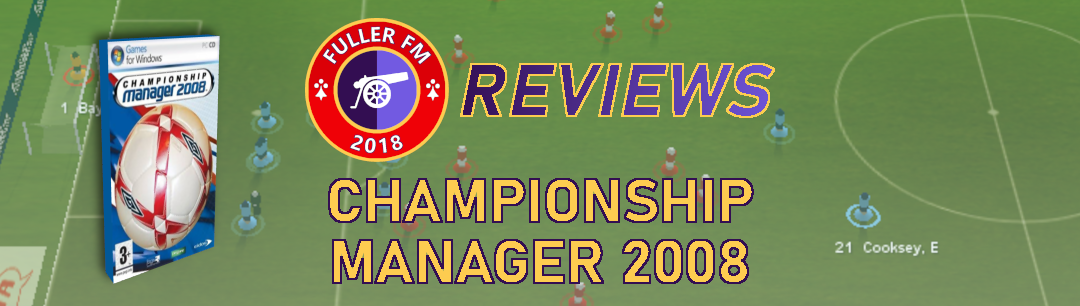Retro Review: Championship Manager 2008 – Fuller FM